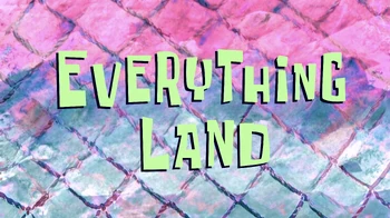 Everything Land | SpongeBob New Fanon Wiki | Fandom