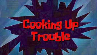Cooking Up Trouble | SpongeBob New Fanon Wiki | Fandom