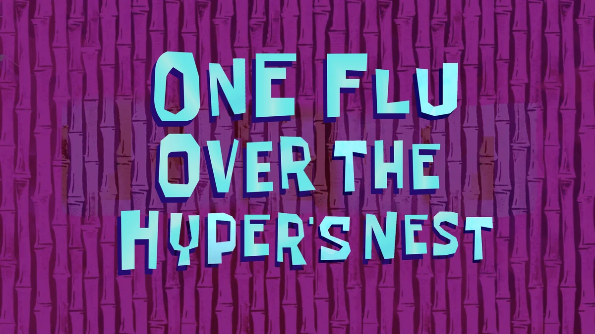 One Flu Over the Hyper's Nest | SpongeBob New Fanon Wiki | Fandom