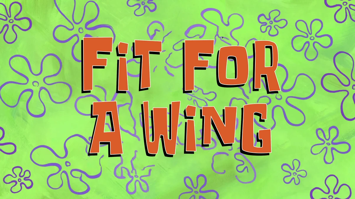 Fit for a Wing | SpongeBob New Fanon Wiki | Fandom