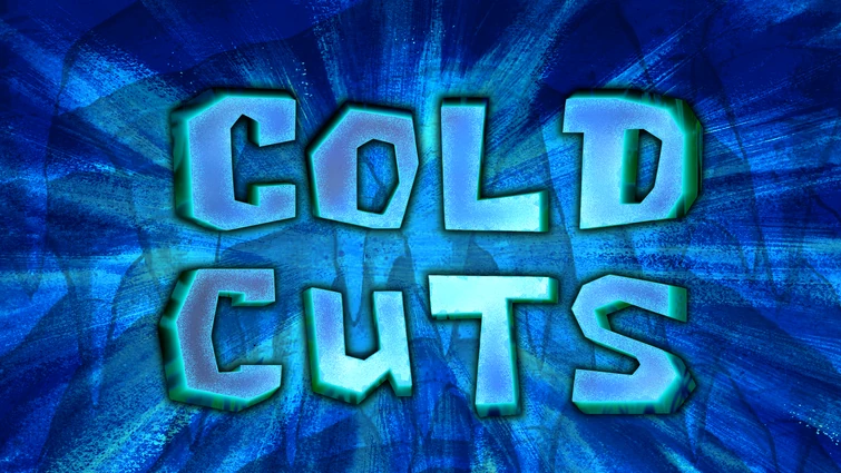 Cold Cuts | SpongeBob New Fanon Wiki | Fandom