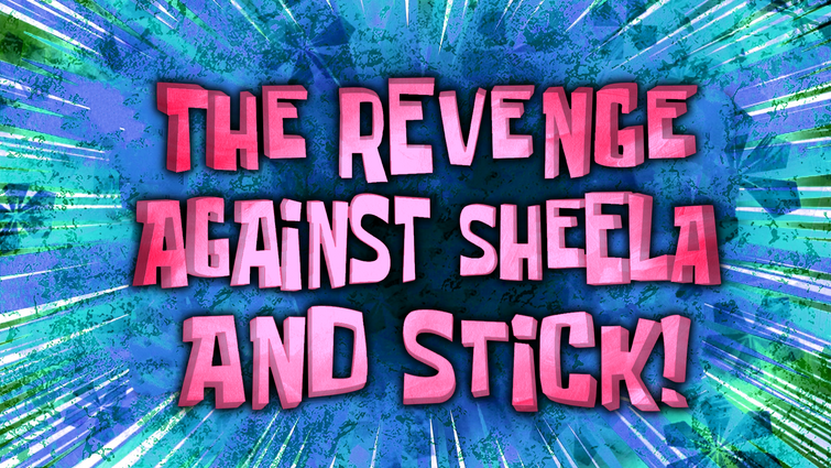 The Revenge Against Sheela And Stick Spongebob New Fanon Wiki Fandom