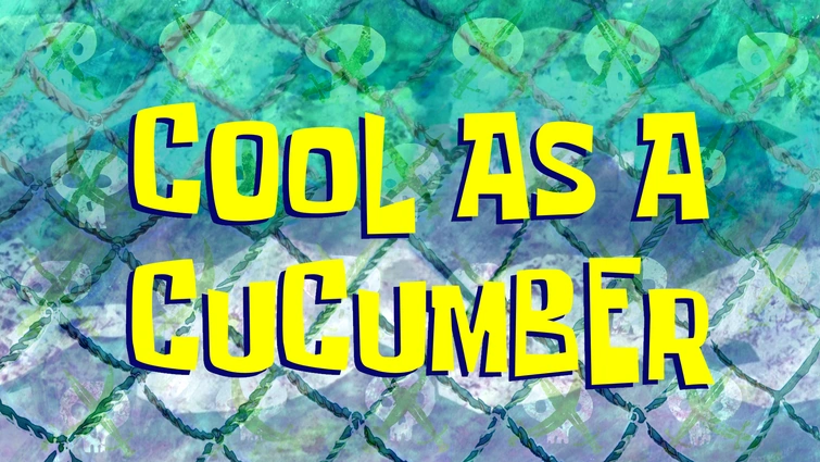 Cool as a Cucumber | SpongeBob New Fanon Wiki | Fandom