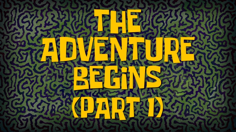 The Adventure Begins (Part 1) | SpongeBob New Fanon Wiki | Fandom