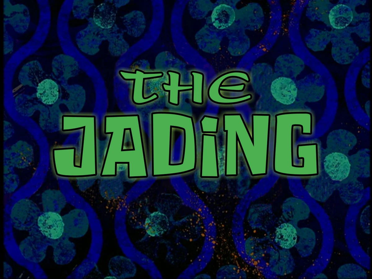 The Jading | SpongeBob New Fanon Wiki | Fandom