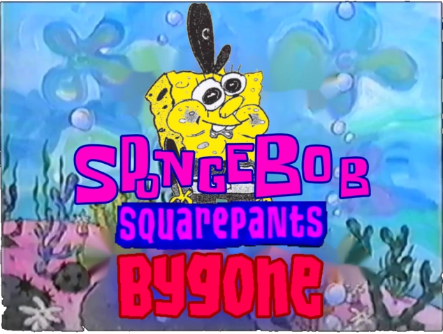SpongeBob SquarePants Bygone | SpongeBob New Fanon Wiki | Fandom