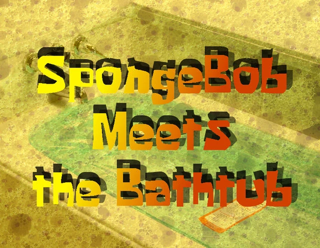 SpongeBob Meets the Bathtub | SpongeBob New Fanon Wiki | Fandom