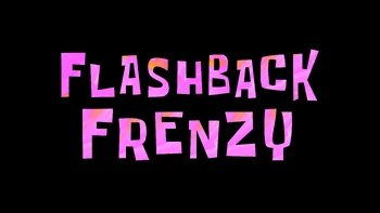 Flashback Frenzy | SpongeBob New Fanon Wiki | Fandom