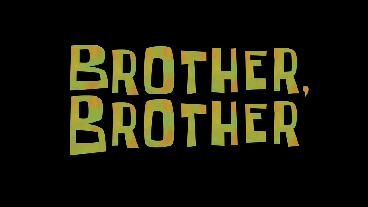 Brother, Brother | SpongeBob New Fanon Wiki | Fandom