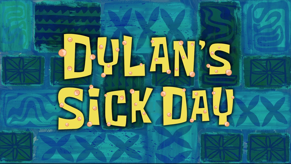 Dylan's Sick Day | SpongeBob New Fanon Wiki | Fandom