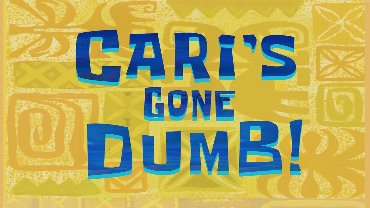 Cari's Gone Dumb! | SpongeBob New Fanon Wiki | Fandom
