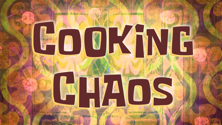 Cooking Chaos | SpongeBob New Fanon Wiki | Fandom