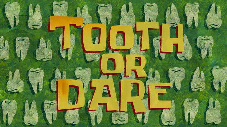 Tooth or Dare | SpongeBob New Fanon Wiki | Fandom