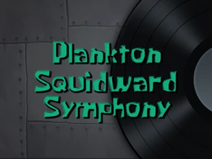 Plankton Squidward Symphony | SpongeBob New Fanon Wiki | Fandom
