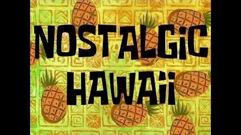 Nostalgic Hawaii | SpongeBob Wiki | Fandom