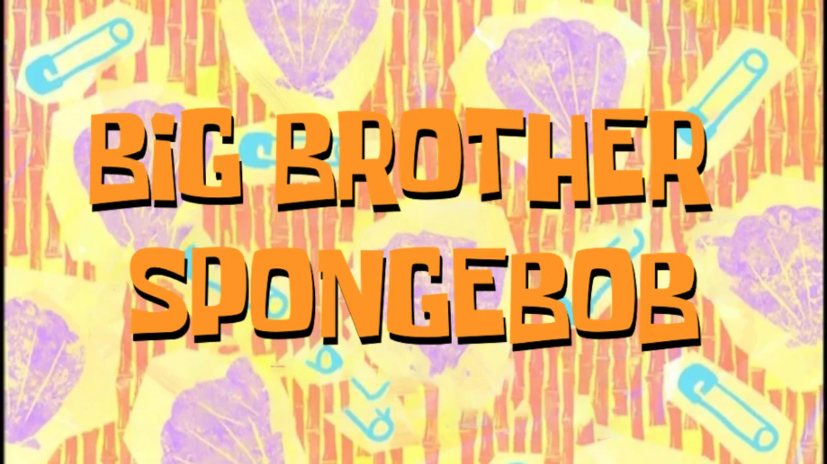 Big Brother SpongeBob | SpongeBob Fanon (My Version) Wiki | Fandom