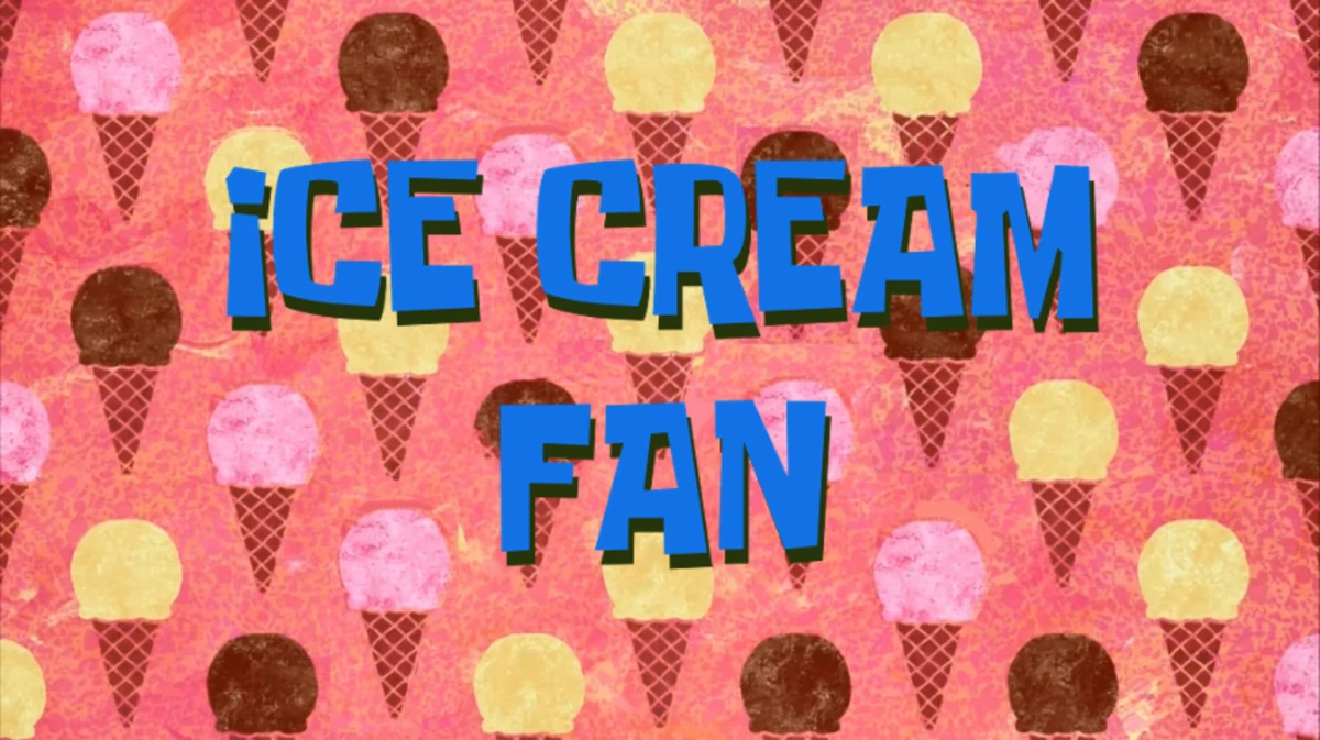 Ice Cream Fan | SpongeBob Fanon (My Version) Wiki | Fandom