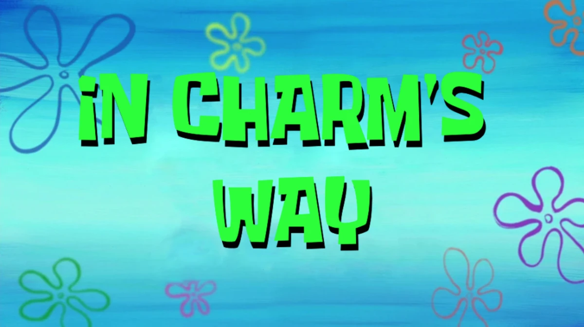 In Charm's Way | SpongeBob Fanon (My Version) Wiki | Fandom
