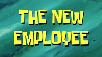 The New Employee/Transcript | SpongeBob Fanon (My Version) Wiki | Fandom