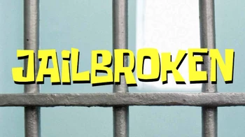 Jailbroken | SpongeBob Fanon (My Version) Wiki | Fandom
