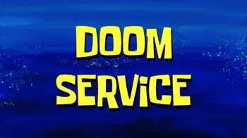 Doom Service | SpongeBob Fanon (My Version) Wiki | Fandom