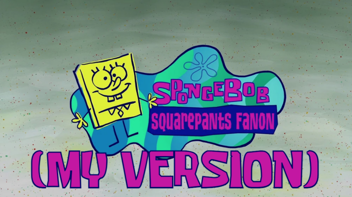 SpongeBob SquarePants (fanon series) | SpongeBob Fanon (My Version ... SpongeBob SquarePants (fanon series) | SpongeBob Fanon (My Version ...