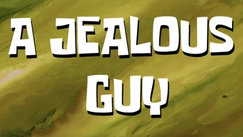 A Jealous Guy | SpongeBob Fanon (My Version) Wiki | Fandom