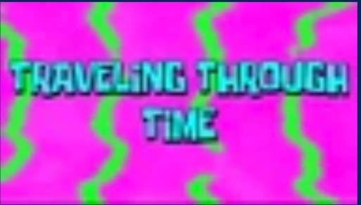 Traveling Through Time | SpongeBob Fanon (My Version) Wiki | Fandom