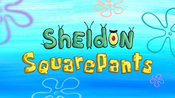 Sheldon SquarePants | Encyclopedia SpongeBobia | Fandom