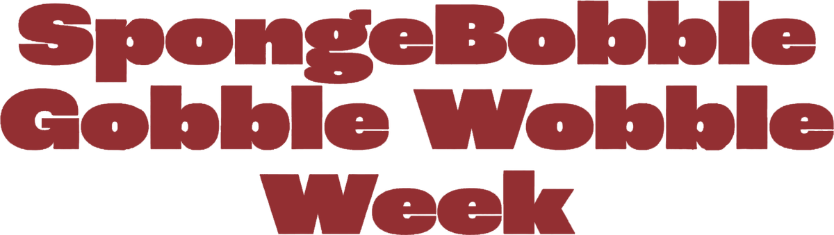 SpongeBobble Gobble Wobble Week | Encyclopedia SpongeBobia | Fandom