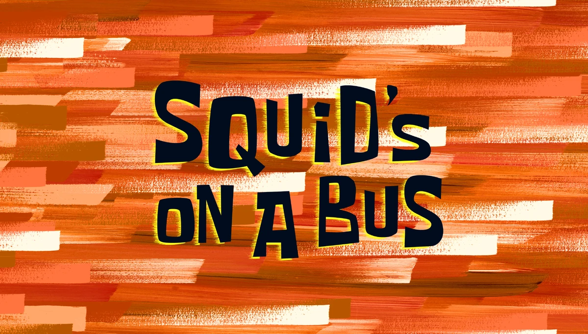 Squid's on a Bus | Encyclopedia SpongeBobia | Fandom