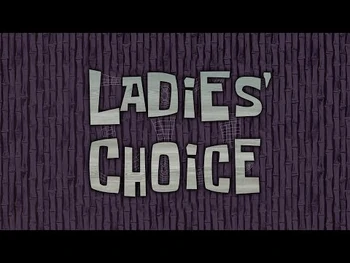 Ladies' Choice | Encyclopedia SpongeBobia | Fandom