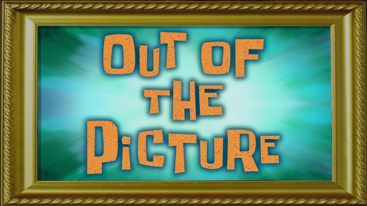 Out of the Picture/transcript | Encyclopedia SpongeBobia | Fandom