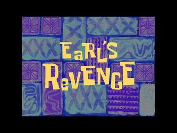 Earls Revenge | Encyclopedia SpongeBobia | Fandom