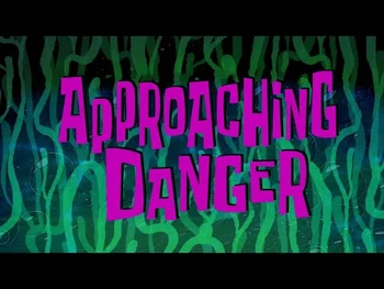 Approaching Danger | Encyclopedia SpongeBobia | Fandom