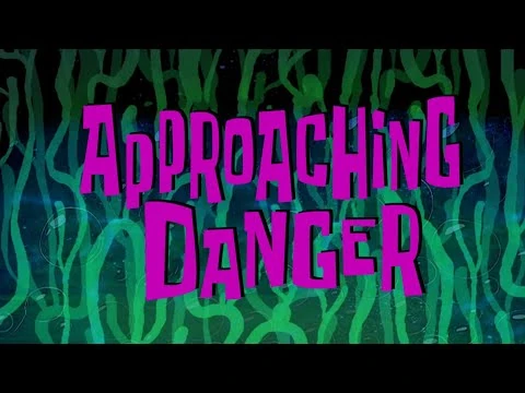Approaching Danger | Encyclopedia SpongeBobia | Fandom