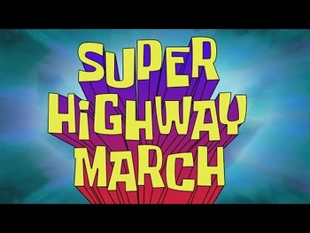 Super Highway March | Encyclopedia SpongeBobia | Fandom