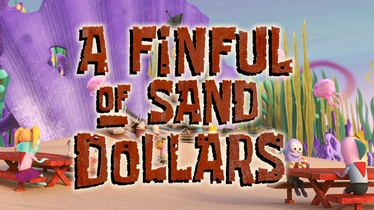 A Finful of Sand Dollars | Encyclopedia SpongeBobia | Fandom