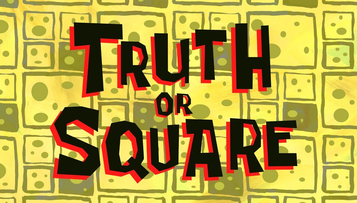 Truth or Square | Encyclopedia SpongeBobia | Fandom