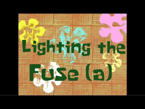 Lighting the Fuse | Encyclopedia SpongeBobia | Fandom