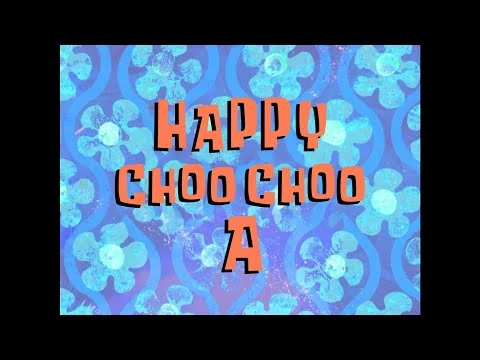 Happy Choo Choo A | Encyclopedia SpongeBobia | Fandom