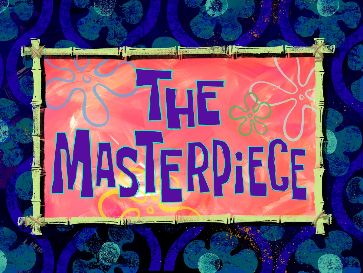 The Masterpiece/transcript | Encyclopedia SpongeBobia | Fandom