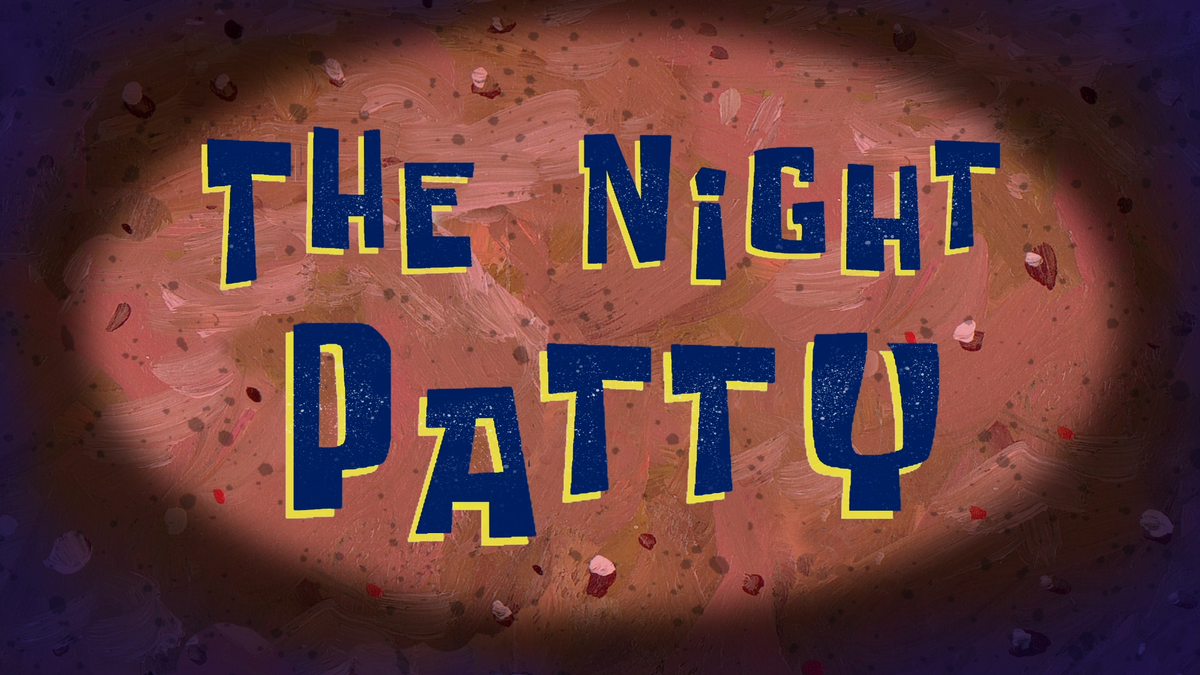 The Night Patty | Encyclopedia SpongeBobia | Fandom The Night Patty | Encyclopedia SpongeBobia | Fandom