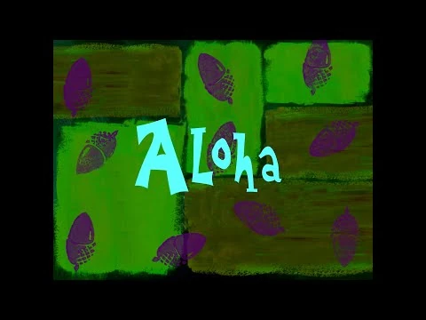 Aloha | Encyclopedia SpongeBobia | Fandom