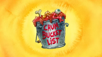 Chum Bucket List/transcript | Encyclopedia SpongeBobia | Fandom