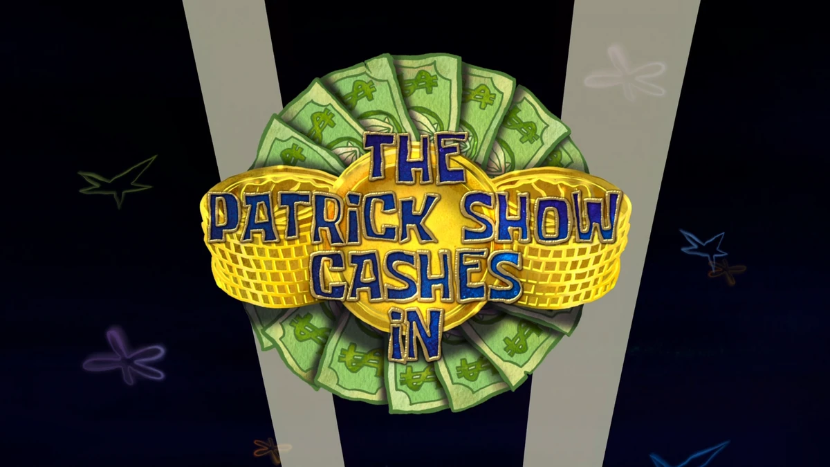 The Patrick Show Cashes In/transcript | Encyclopedia SpongeBobia | Fandom