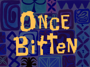 Once Bitten | Encyclopedia SpongeBobia | Fandom