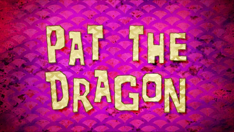 User blog:XarteX/Pat the Dragon | Encyclopedia SpongeBobia | Fandom