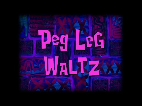 Peg Leg Waltz | Encyclopedia SpongeBobia | Fandom