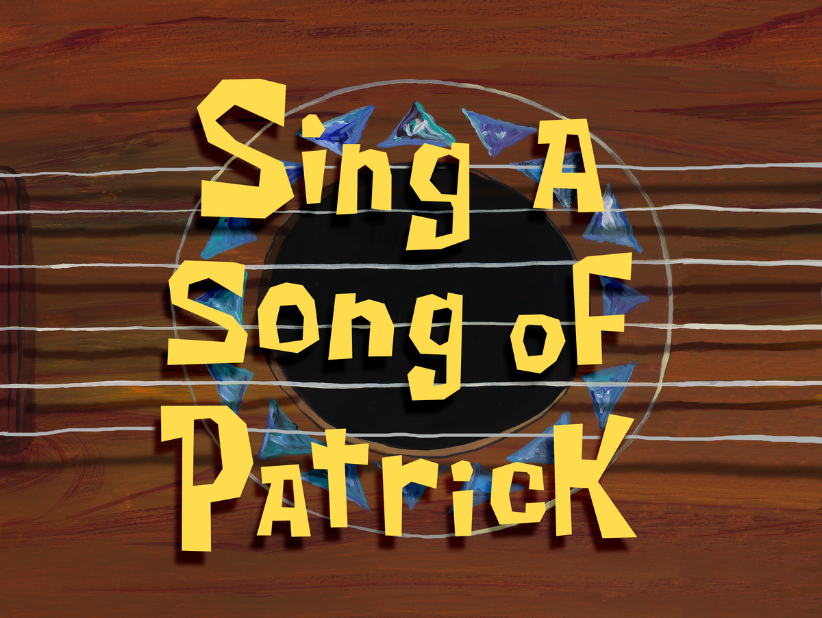 Sing a Song of Patrick | Encyclopedia SpongeBobia | Fandom
